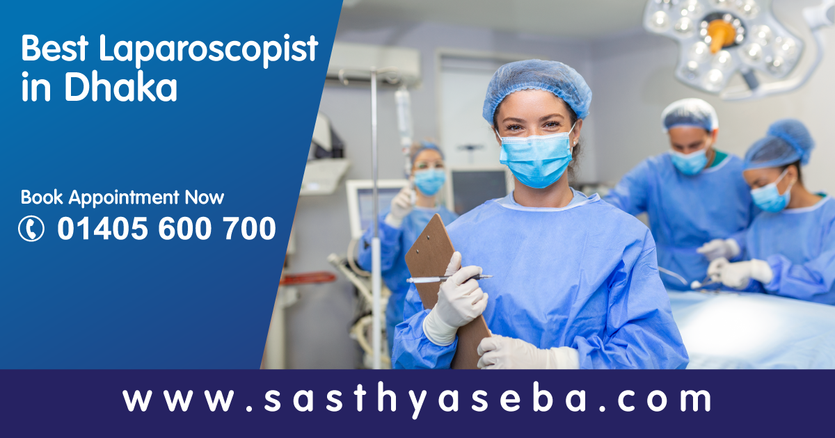 Best Laparoscopic Surgeon in Dhaka | Sasthya Seba